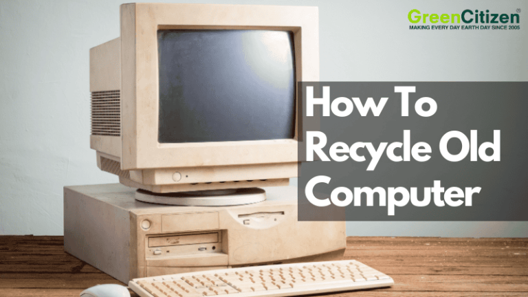 How To Recycle Old Computer within Hours! - GreenCitizen
