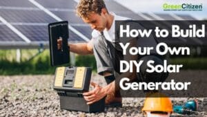 How to Build Your Own DIY Solar Generator - GreenCitizen