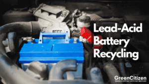 Step-by-Step Guide to Lead-Acid Battery Recycling Near You - GreenCitizen