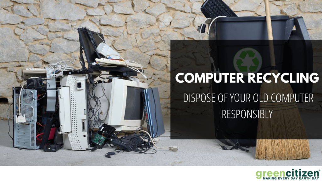 Computer Recycling: Dispose of Your Old Computer Responsibly