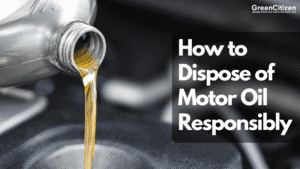 How to Dispose of Motor Oil Safely: 7 Simple Steps You Should Know