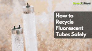 How to Recycle Fluorescent Tubes Safely - GreenCitizen